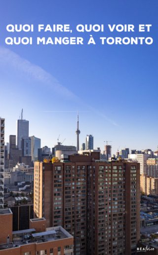 Quoi faire, quoi voir et quoi manger à Toronto | Béatrice